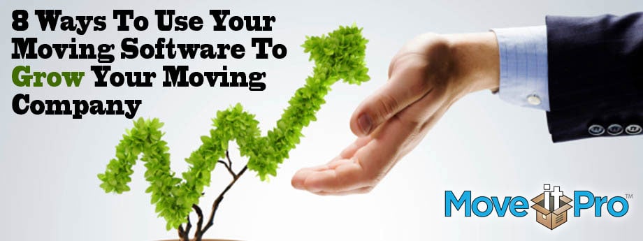 8 Ways to Use Your Moving Software to Grow Your Moving Company